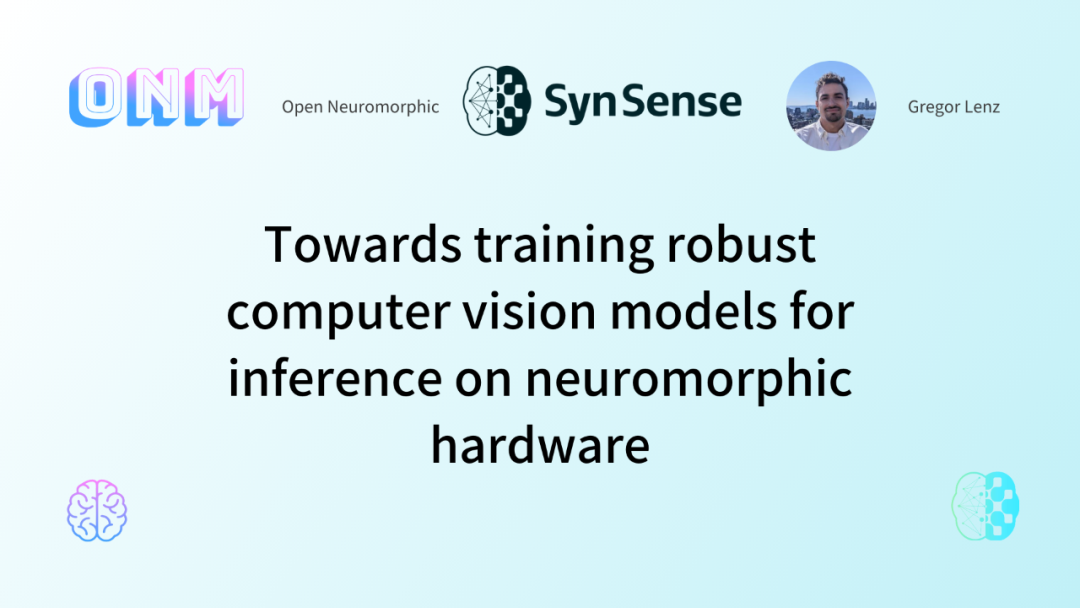 SynSense时识科技Open Neuromorphic演讲回顾：工程师共聚，探讨类脑视觉感知+计算 | 完整视频 | 时识科技